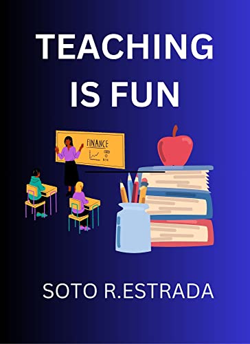 TEACHING IS FUN: A DIRECTIVE FOR SIMPLIFYING TEACHING FOR TEACHERS AND ...