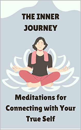 The Inner Journey: Meditations for Connecting with Your True Self by ...