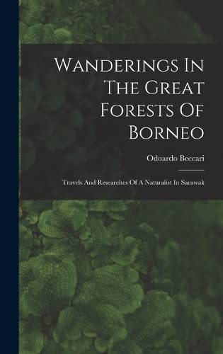 Wanderings In The Great Forests Of Borneo: Travels And Researches Of A ...