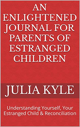An Enlightened Journal for Parents of Estranged Children: Understanding ...