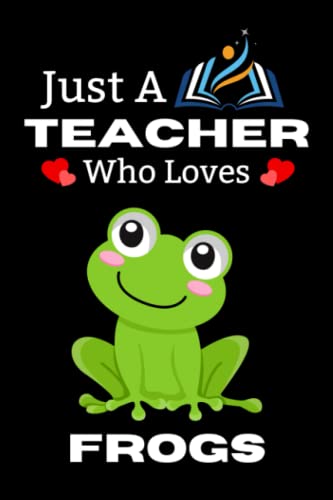 Just A Teacher Who Loves Frogs: Cute Blank Lined Notebook Journal For ...