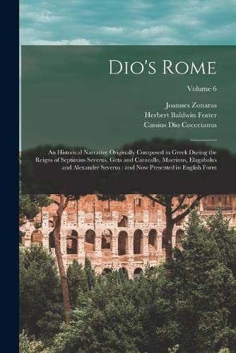 Dio's Rome: An Historical Narrative Originally Composed in Greek During ...
