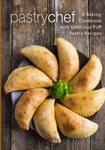 Pastry Chef: A Baking Cookbook with Delicious Puff Pastry Recipes by ...