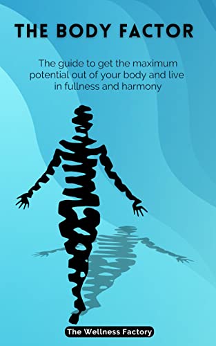 The Body Factor: The guide to get the maximum potential out of your ...