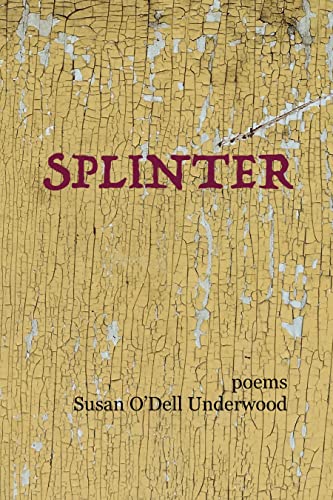 Splinter: Poems by Susan O'Dell Underwood | Goodreads