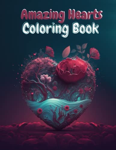 Amazing Hearts Coloring Book: Over 100 pages of heart-themed ...