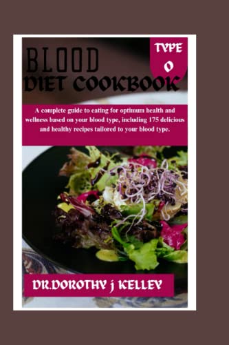 TYPE O BLOOD DIET COOKBOOK: A Complete Guide to Eating for Optimum ...