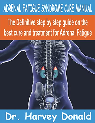 ADRENAL FATIGUE SYNDROME CURE MANUAL: The Definitive step by step guide ...