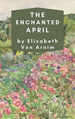 The Enchanted April: A Timeless Inspirational Tale [Annotated] by ...