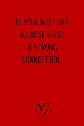 Is Your WiFi On? Because I Feel a Strong Connection: Funny Blank Lined ...