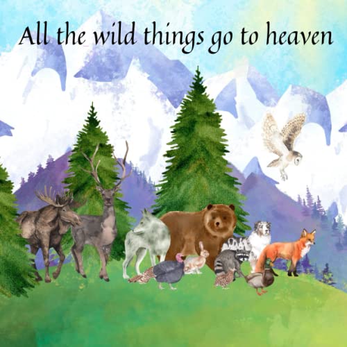 All the wild things go to heaven by Michael Kidwell | Goodreads