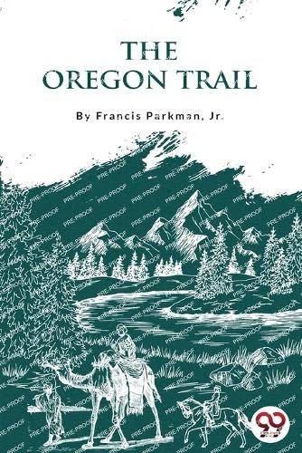 The Oregon Trail by FRANCIS PARKMAN JR | Goodreads