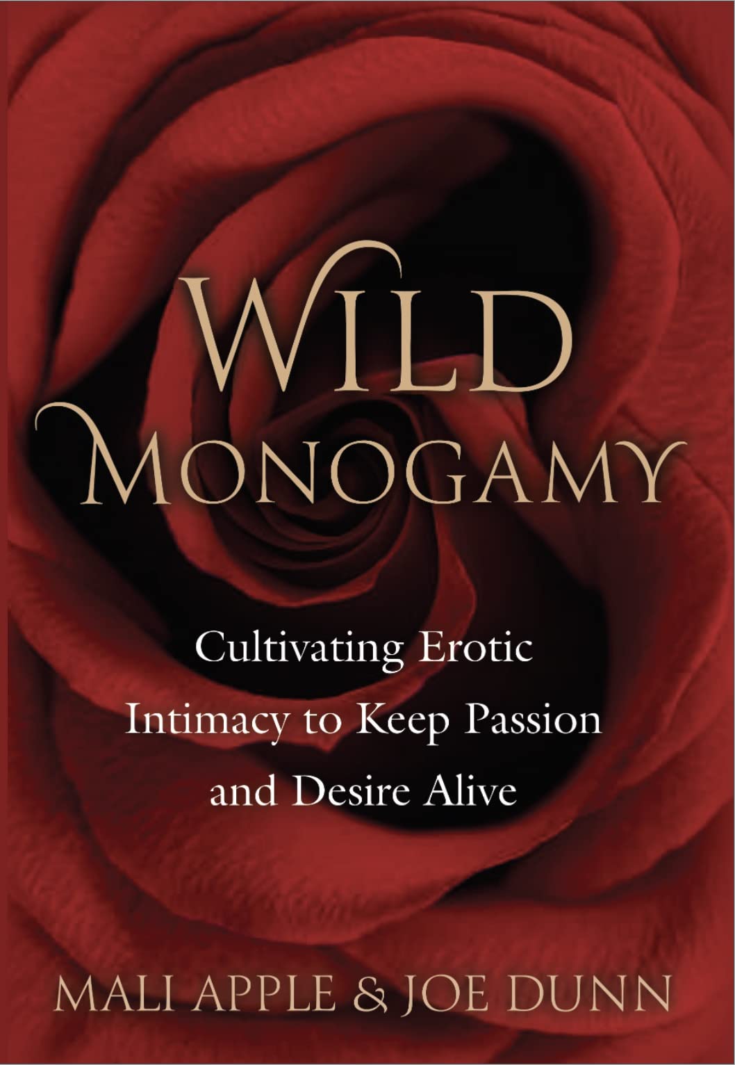 Wild Monogamy: Cultivating Authentic Intimacy to Keep Passion and ...