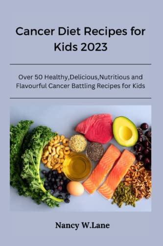 Cancer Diet Recipes for Kids 2023: Over 50 Healthy, Delicious ...