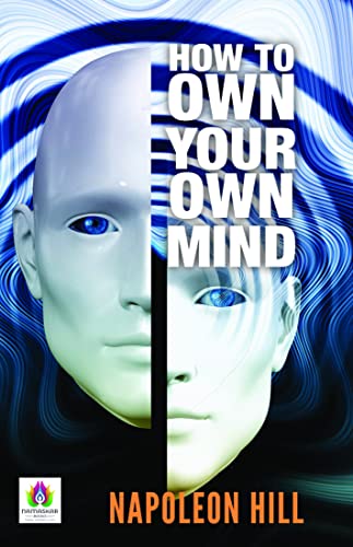 How to Own Your Own Mind by Napoleon Hill by Napoleon Hill: Unleashing ...