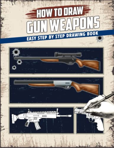How To Draw Gun Weapons: 2023 New Edition | Deluxe Edition Learn to ...