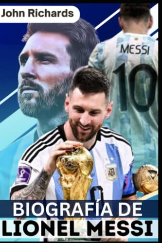 Biografía de Lionel Messi: Autobiografía de gran futbolista profesional ...