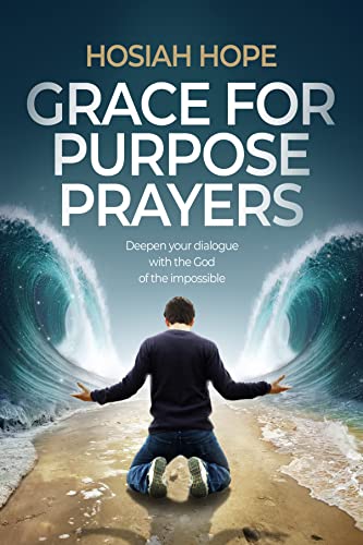 Grace for Purpose Prayers: Deepen your dialogue with the God of the ...