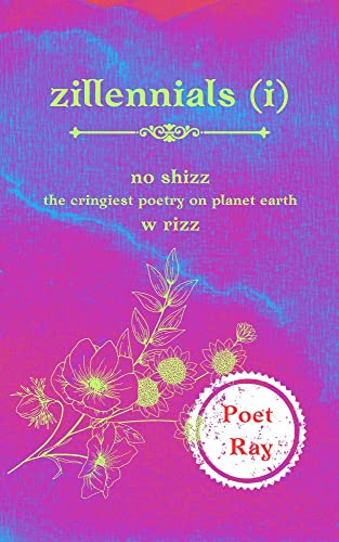 zillennials (i): no shizz the cringiest poetry on planet earth w rizz ...