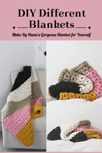 DIY Different Blankets: Make By Hand a Gorgeous Blanket for Yourself ...