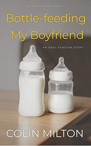 Bottle-feeding My Boyfriend: An ABDL/FemDom short story by Colin Milton | Goodreads