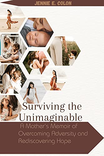 Surviving the Unimaginable: A Mother's Memoir of Overcoming Adversity ...