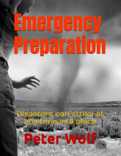 Emergency Preparation: Disasters can strike at any time and place by ...