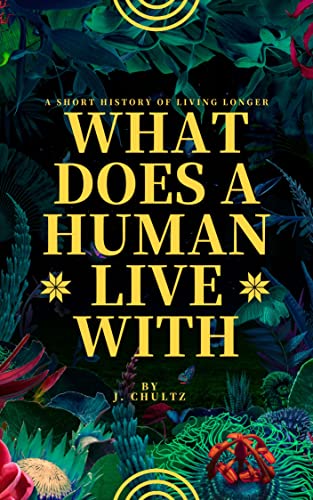What does a human live with : A Short History of Living Longer by J ...