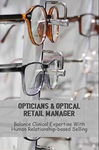 Opticians & Optical Retail Manager: Balance Clinical Expertise With ...