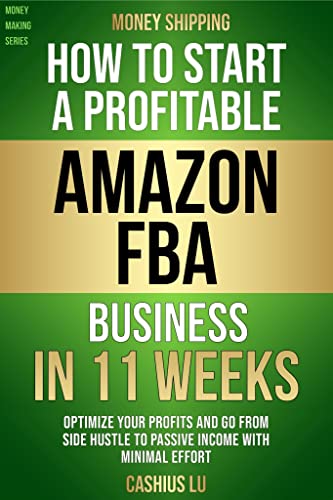 MONEY SHIPPING: How To Start A Profitable Amazon FBA Business In 11 Weeks: Optimize Your Profits ...