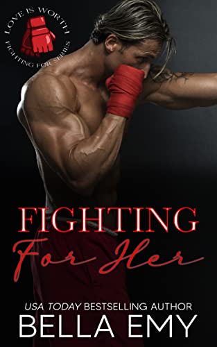 Fighting for Her (Love is Worth Fighting For #2) by Bella Emy | Goodreads