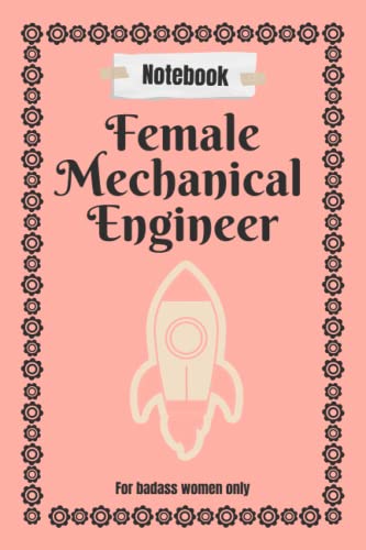 Notebook Female Mechanical Engineer. For badass women only.: 100 lined ...