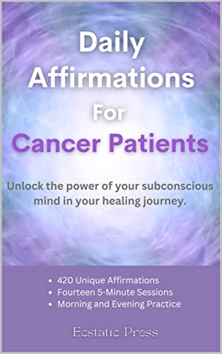 Daily Affirmations for Cancer Patients: Unlock the power of your ...