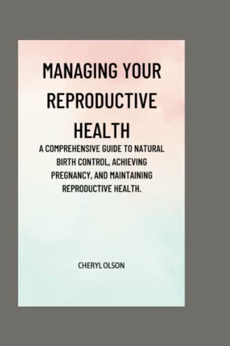 Managing Your Reproductive Health: A Comprehensive Guide to Natural ...