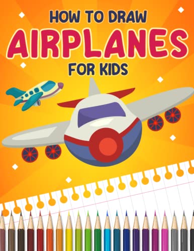 How To Draw Airplanes for Kids: Airplane Drawing Book for kids Ages 5-7 ...