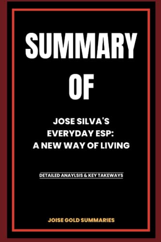 SUMMARY OF Jose Silva's Everyday ESP: A New Way of Living by Joise Gold ...