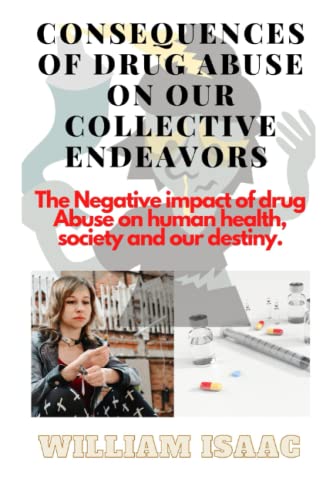 CONSEQUENCES OF DRUG ABUSE ON OUR COLLECTIVE ENDEAVORS: The Negative ...