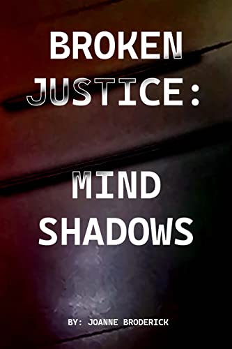 Broken Justice: Mind Shadows by Joanne Broderick | Goodreads
