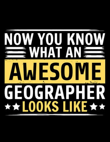 Now You Know What An Awesome Geographer Looks Like Notebook: 110 Wide ...