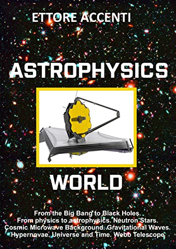 ASTROPHYSICS: From the Big Bang to Black Holes. From physics to ...