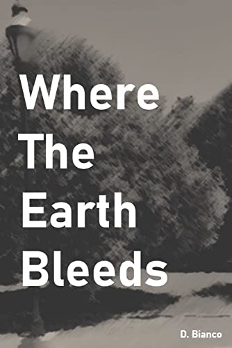 Where The Earth Bleeds by D. Bianco | Goodreads