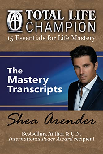 Total Life Champion: The Mastery Transcripts by Shea Arender | Goodreads
