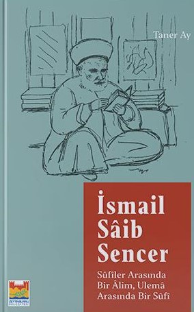 ismail Saib Sencer, Sufiler Arasında Bir Alim, Ulema Arasında Bir Sufi ...