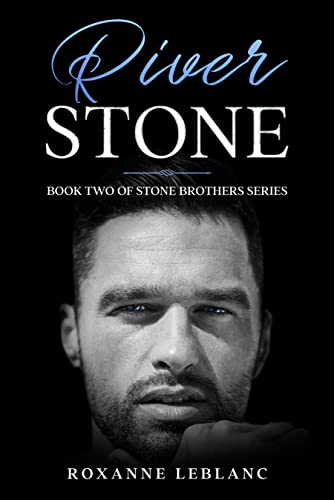 River Stone: Book Two of Stone Brothers Series by Roxanne Leblanc ...