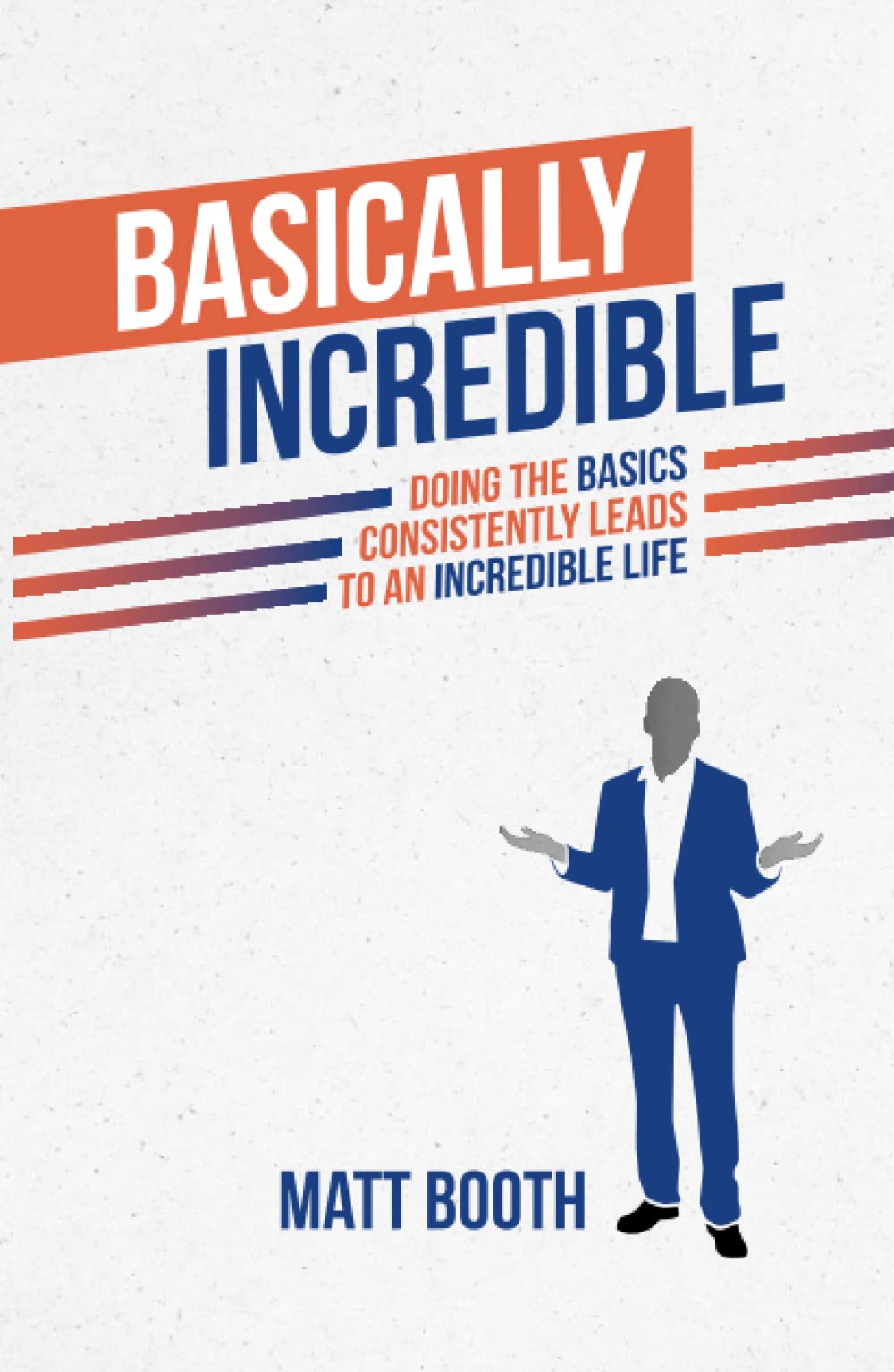 Basically Incredible: Doing the Basics Consistently Leads to an ...