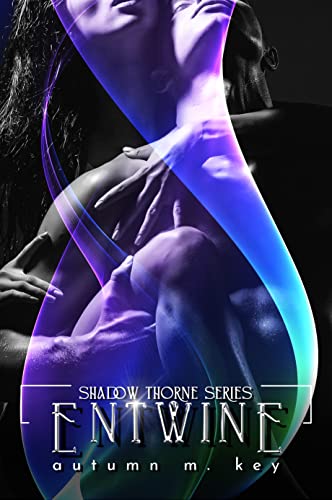 Entwine (Shadow Thorne #1) by Autumn M. Key | Goodreads