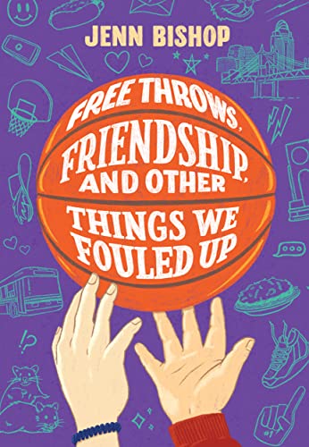 Free Throws, Friendship, and Other Things We Fouled Up by Jenn Bishop ...