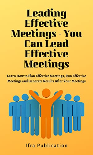 Leading Effective Meetings - You Can Lead Effective Meetings: Learn How to Plan Effective ...