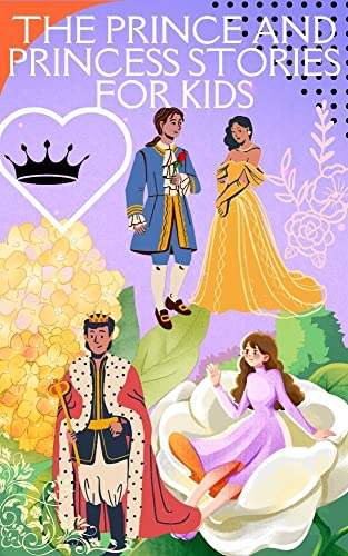 THE PRINCE AND PRINCESS STORIES FOR KIDS: UNLIMITED PRINCESS AND PRINCE ...