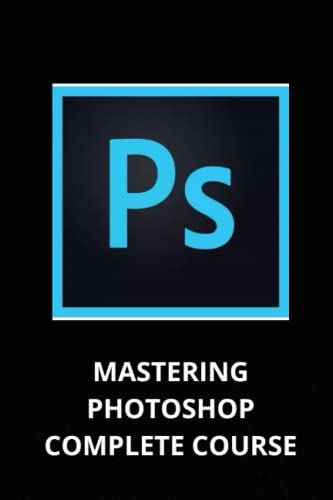 MASTERING PHOTOSHOP COMPLETE COURSE by Marcel Pacheco | Goodreads